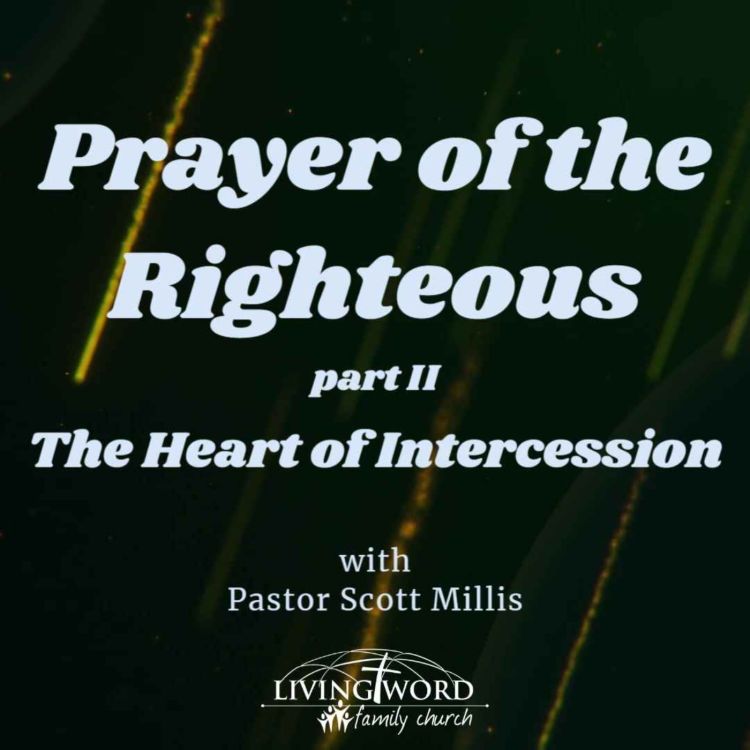 Prayer of the Righteous part 2 - The Heart of Intercession - Living ...