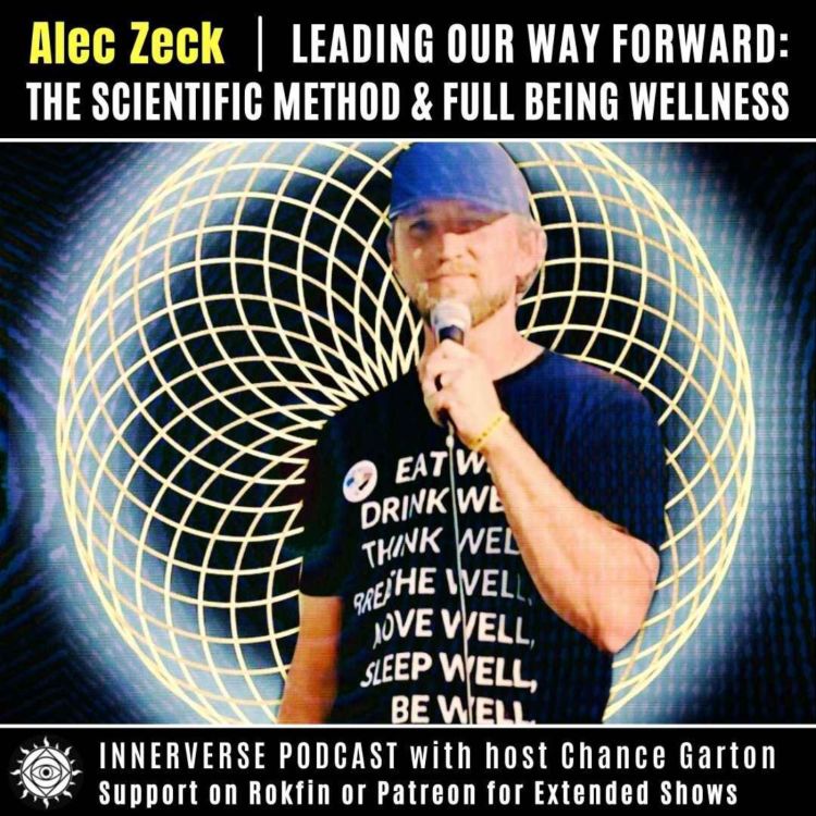 Alec Zeck | Leading Our Way Forward: The Scientific Method & Full Being Wellness - InnerVerse ...