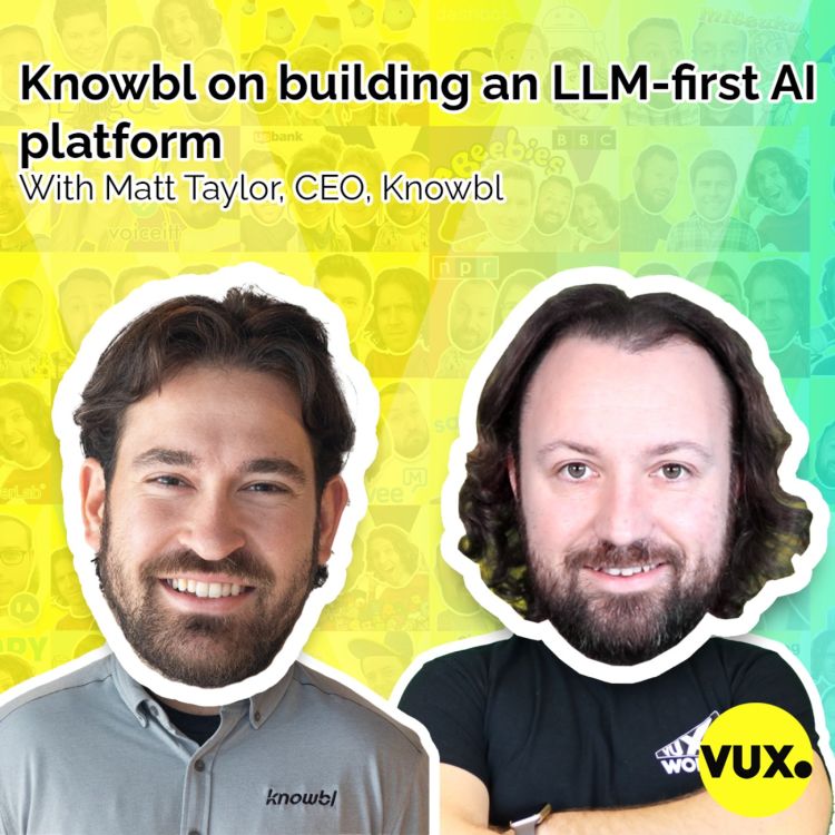 Knowbl on building an LLM-first AI platform - VUX World | Acast