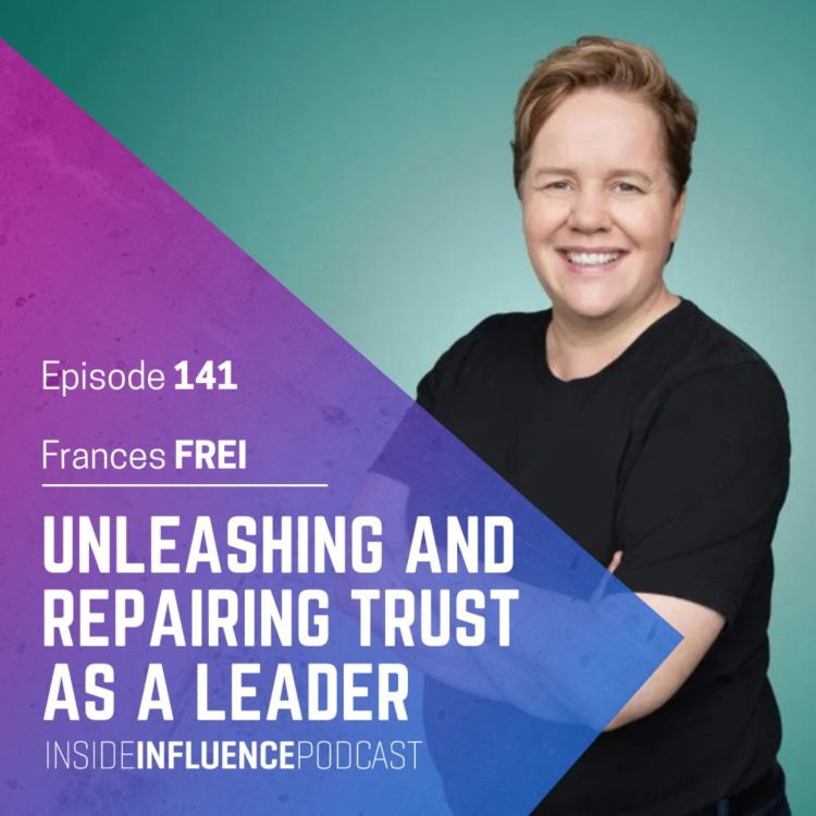 Frances Frei – Unleashing and repairing trust as a leader - Inside ...