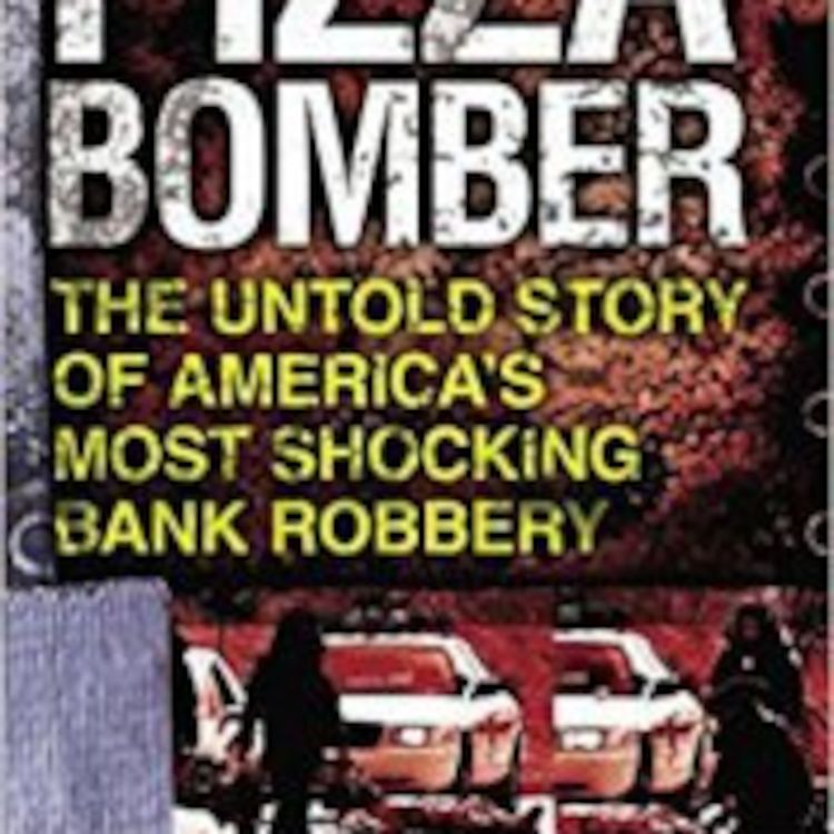 Pizza Bomber: The Untold Story of America's Most Shocking Bank Robbery ...