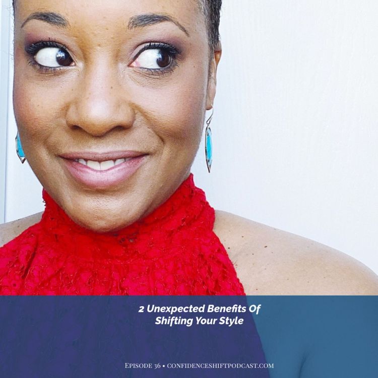 2 Unexpected Benefits Of Shifting Your Style - Confidence Shift | Acast