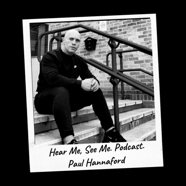 Hear Me, See Me. Podcast. Paul Hannaford : inspirational speaker ...
