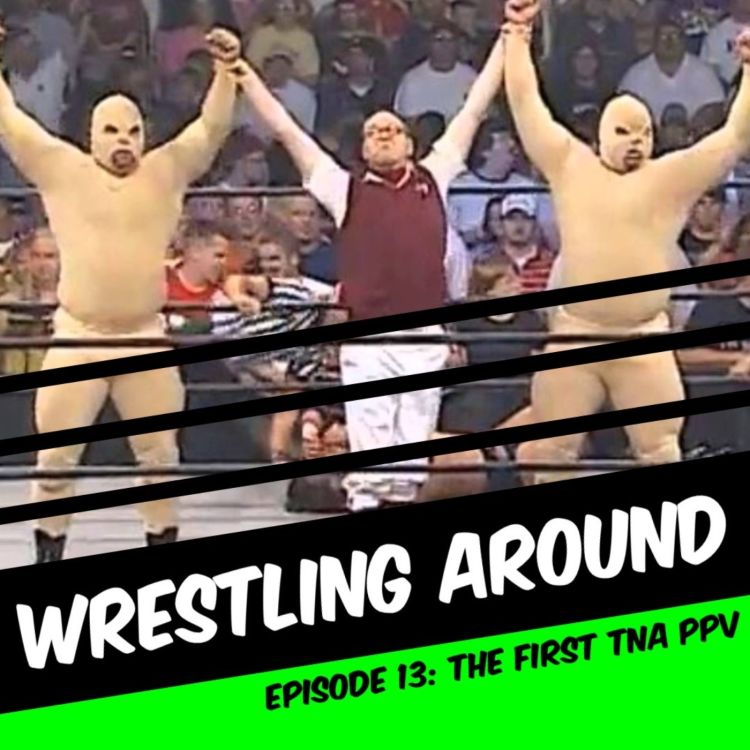The First TNA PPV - Wrestling Around | Acast