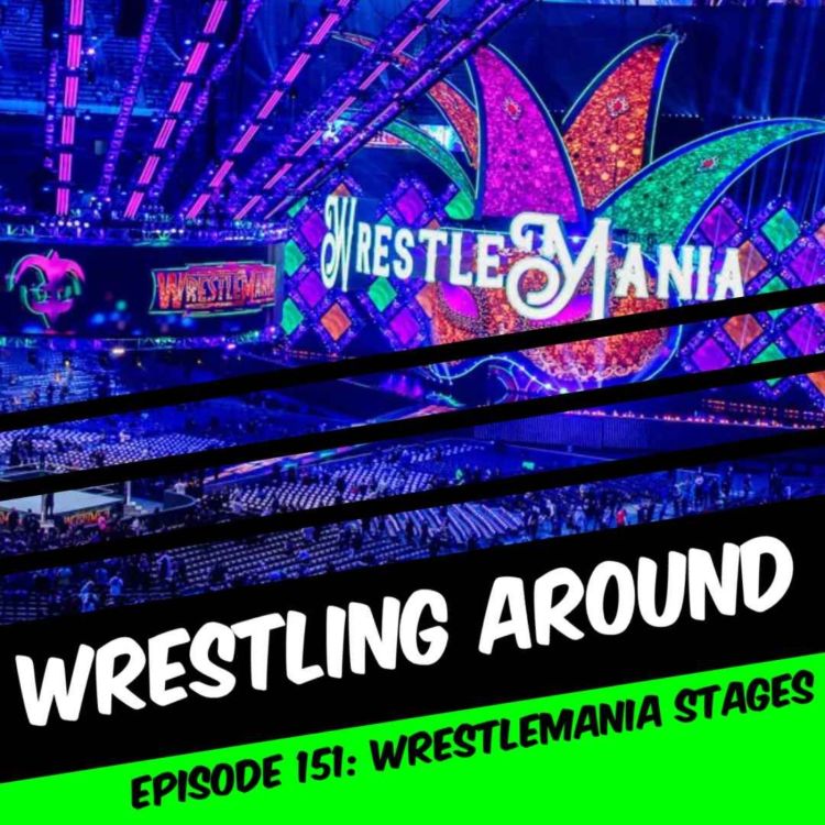 The Greatest WrestleMania Stages - Wrestling Around | Acast