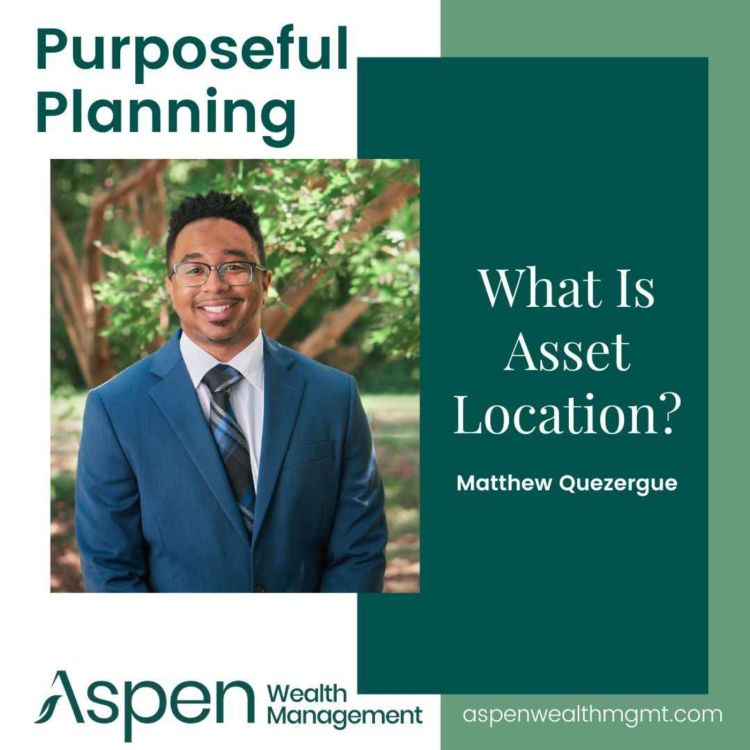 What Is Asset Location?, Part 2 - Purposeful Planning with Aspen Wealth ...