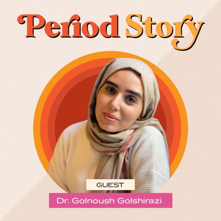 Dr Golnoush Golshirazi: Learn About Your Body - Period Story | Acast