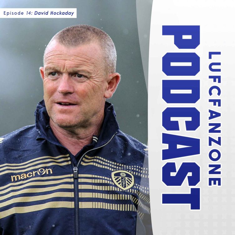 #14 David Hockaday - LUFCFANZONE - Leeds United Podcast | Acast