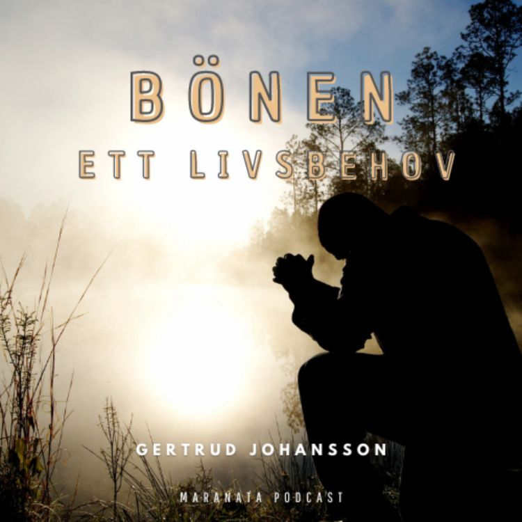 Bönen - ett livsbehov - Maranata Podcast | Acast