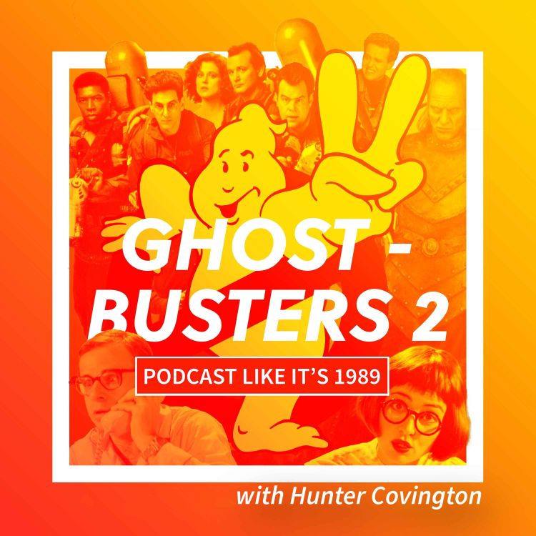 1989 Ghostbusters II with Hunter Covington - Podcast Like It's ... | Acast