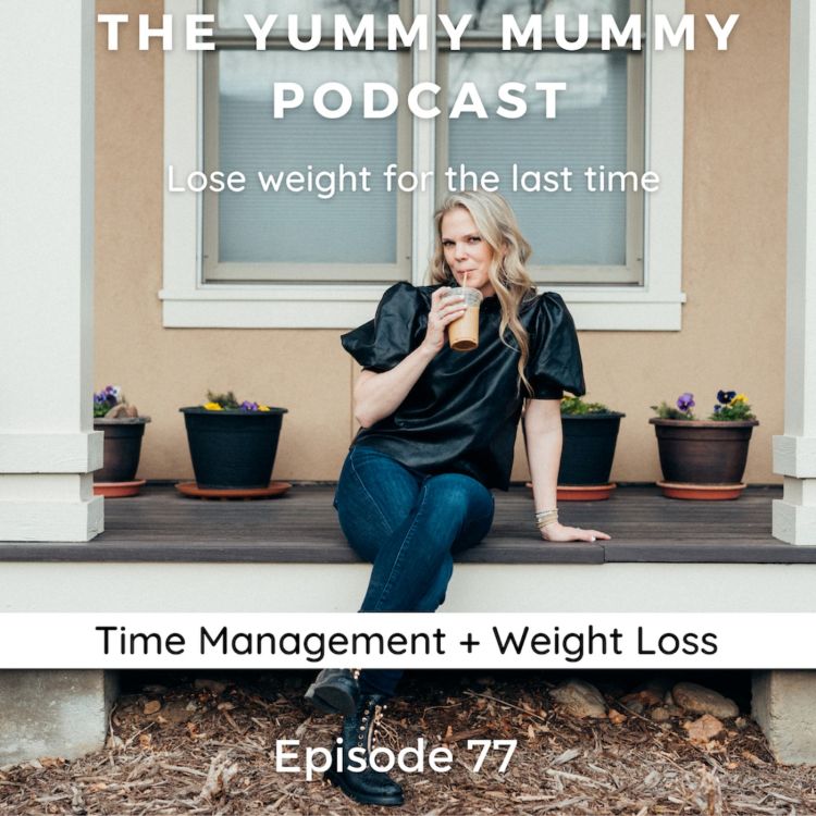Time Management + Weight Loss - Lose Weight for the Last Time | Acast