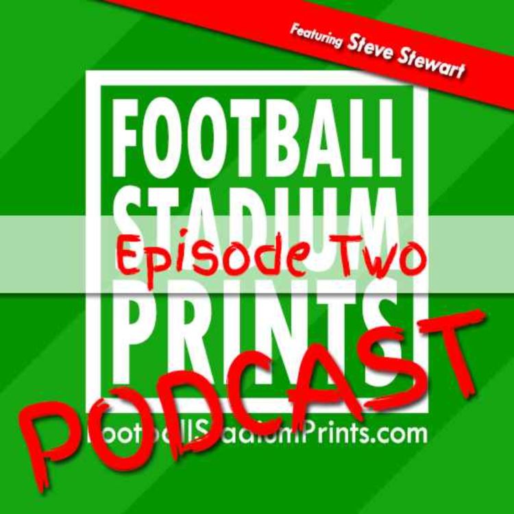 Football Stadium Prints Podcast - Episode 2 - Football Stadium Prints ...