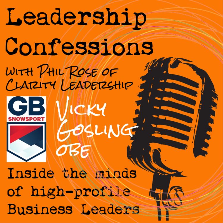 Vicky Gosling OBE - CEO of GB Snowsport - Leadership Confessions | Acast