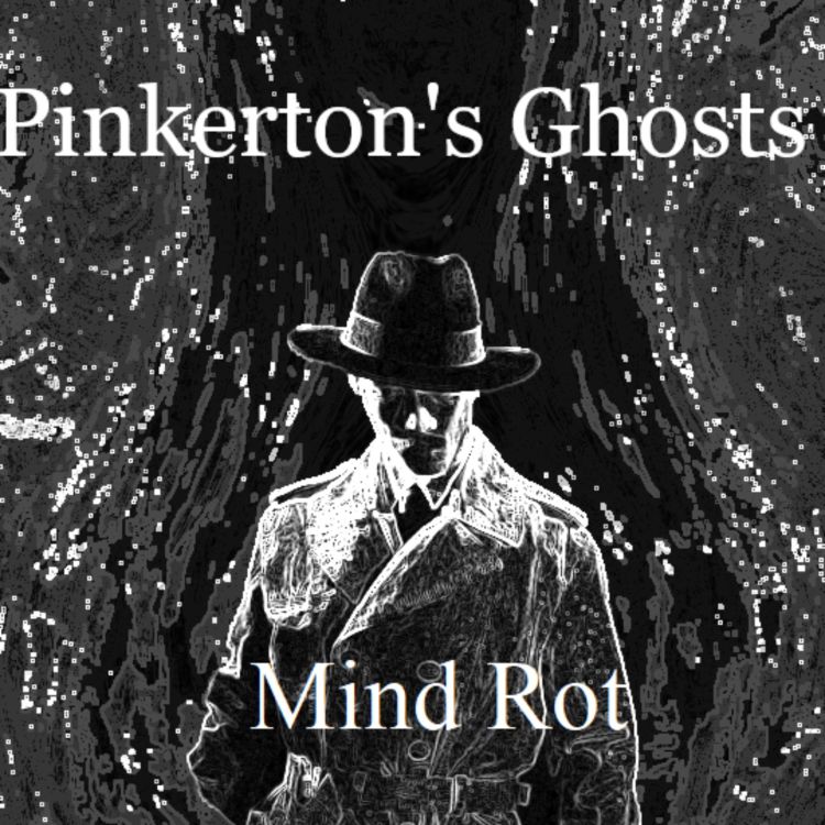 Episode 53: Mind Rot - Pinkerton's Ghosts | Acast