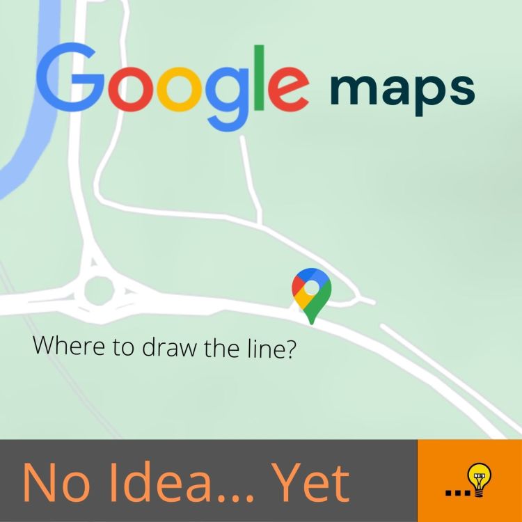Ep. 31 Google maps, gaps and traps - No Idea... Yet | Acast