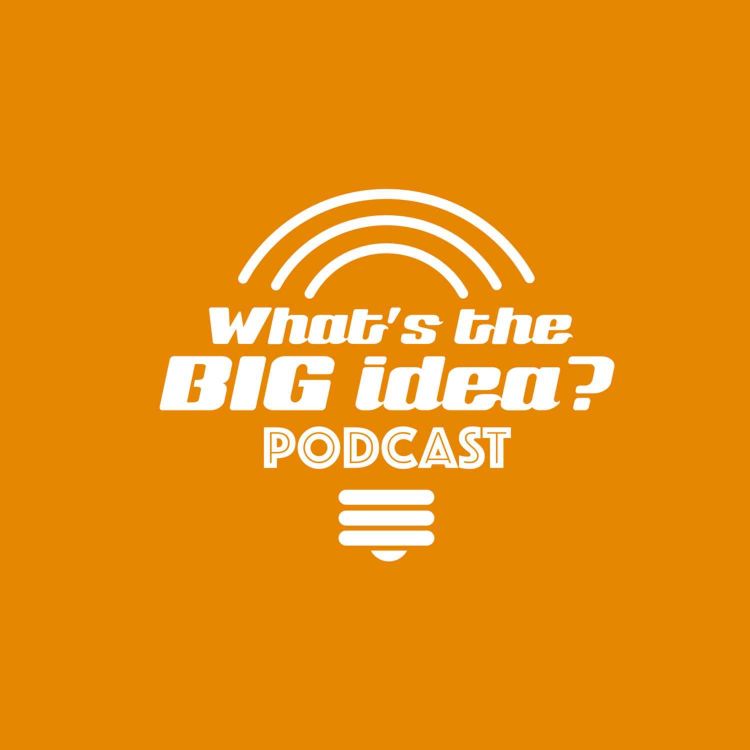 Episode 2 - What's the BIG Idea? | Acast