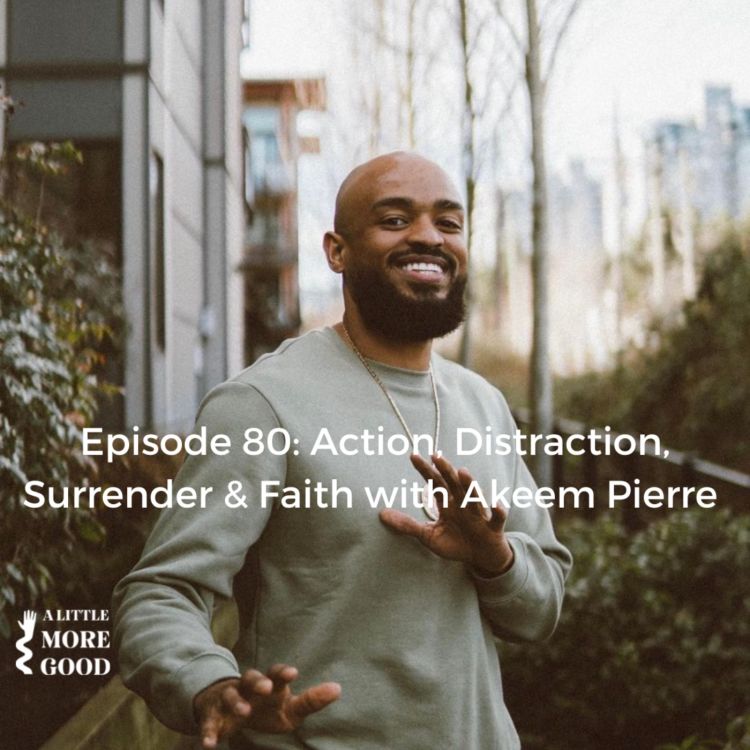Action, Distraction, Surrender and Faith with Akeem Pierre - A Little ...