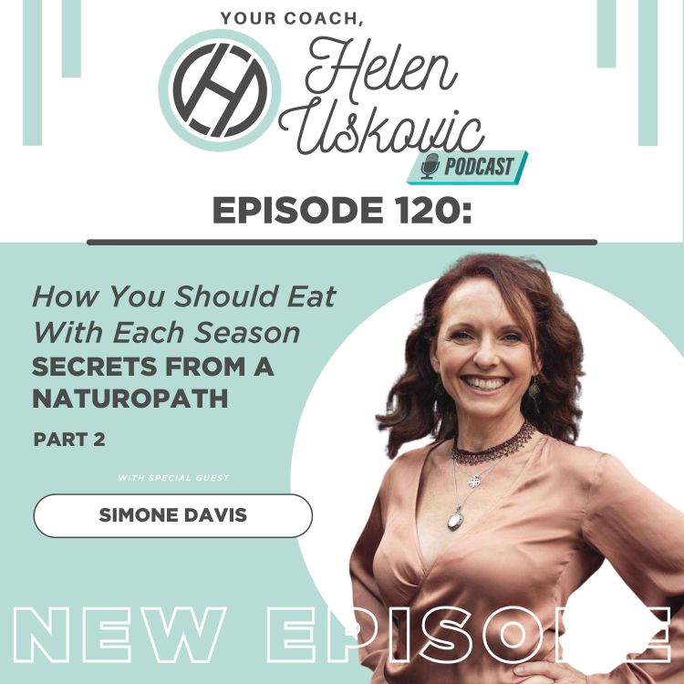 120: How You Should Eat with Each Season - Secrets from a Naturopath ...