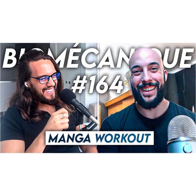 #164 Manga Workout - S'entrainer comme un Manga - Biomécanique | Acast