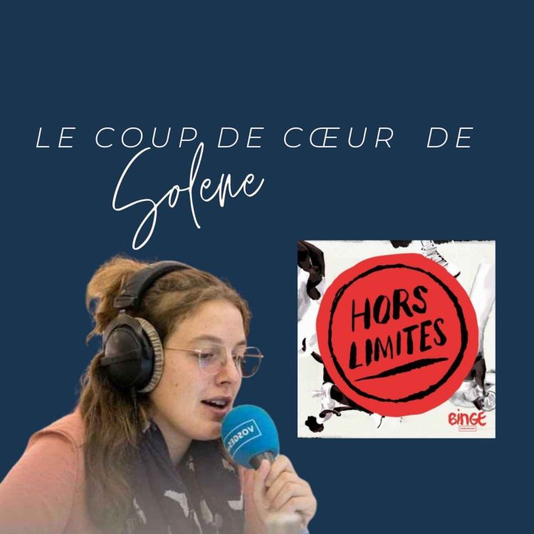 Le Coup De Cœur De Solène Hors Limites Génération Podcast Acast