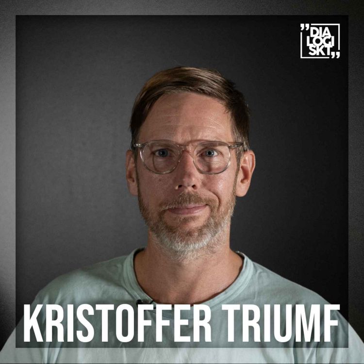 #128 Kristoffer Triumf "Värvet, missbruk & ADHD" - Dialogiskt | Acast