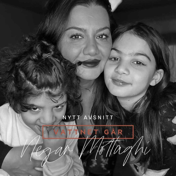 568. Vattnet Går - Negar Mottaghi, "Jag kände på mig att det var något ...