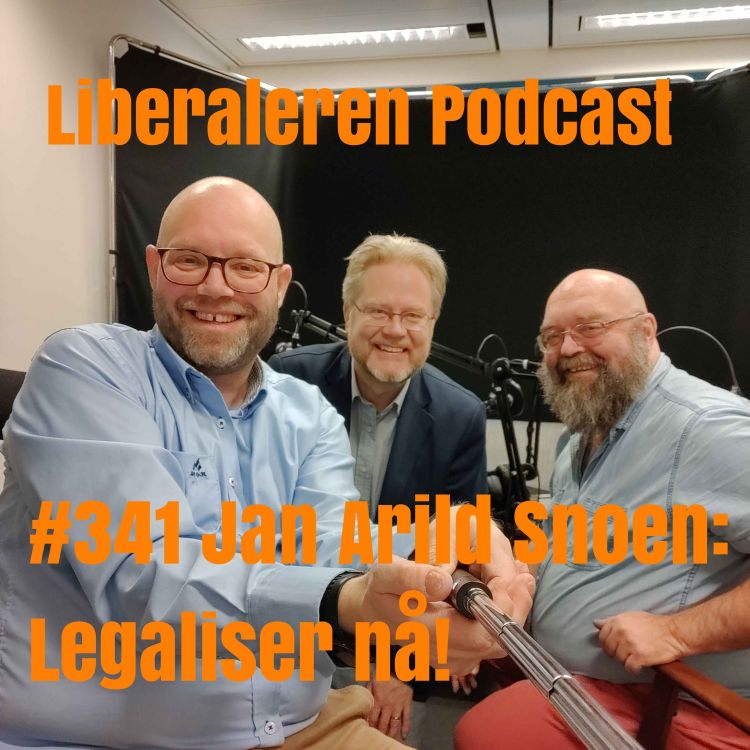 #341 Jan Arild Snoen: Legaliser nå! - Liberaleren Podcast | Acast