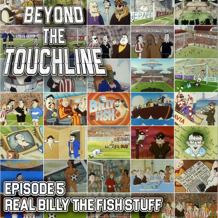 Real Billy the Fish Stuff - Beyond the Touchline | Acast
