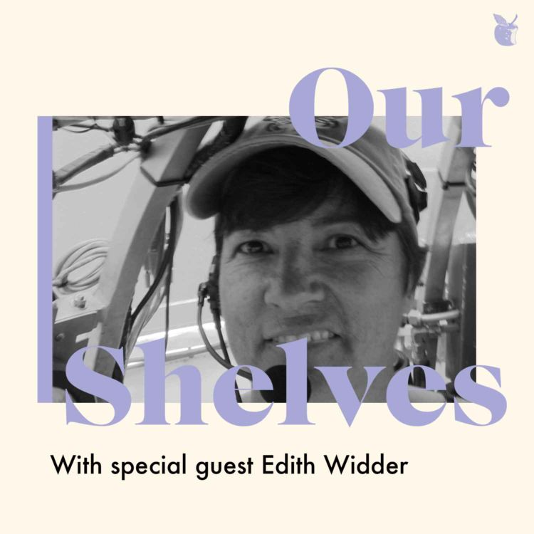 OurShelves: Hope with Dr Edith Widder - Ourshelves | Acast