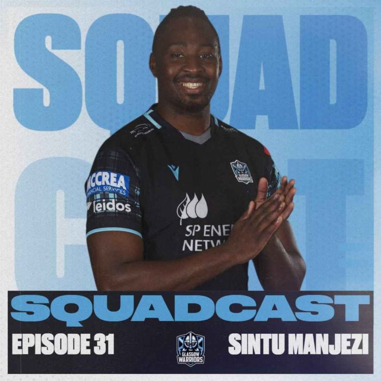 The Squadcast | Sintu Manjezi | S2 E5 - The Squadcast | A Rugby Podcast with Glasgow Warriors ...