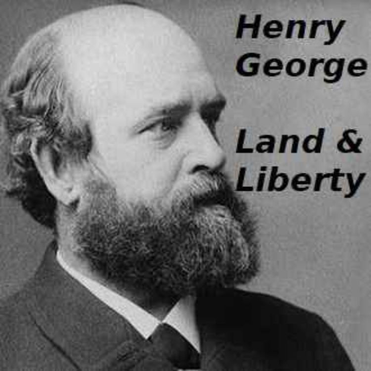 Henry George: Land and Liberty - The Gilded Age and Progressive Era | Acast