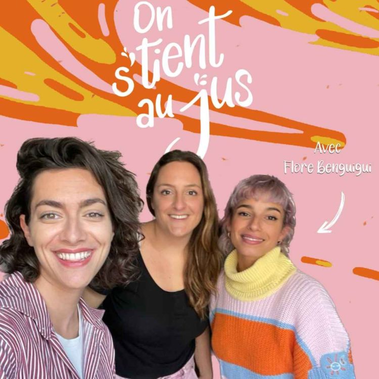 #33 Flore Benguigui - On s'tient au jus | Acast