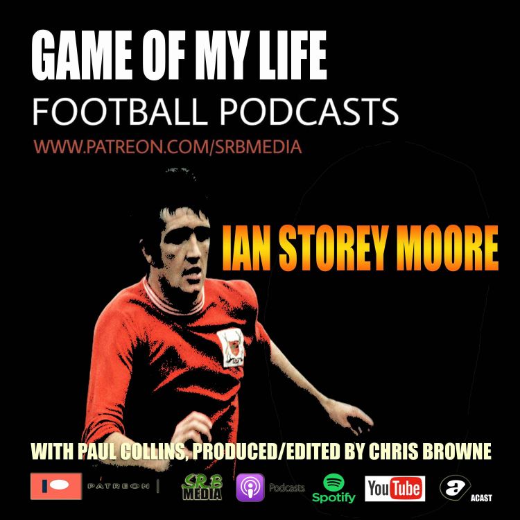A Game Of My Life-Ian Storey Moore - SRB Media Podcasts | Acast