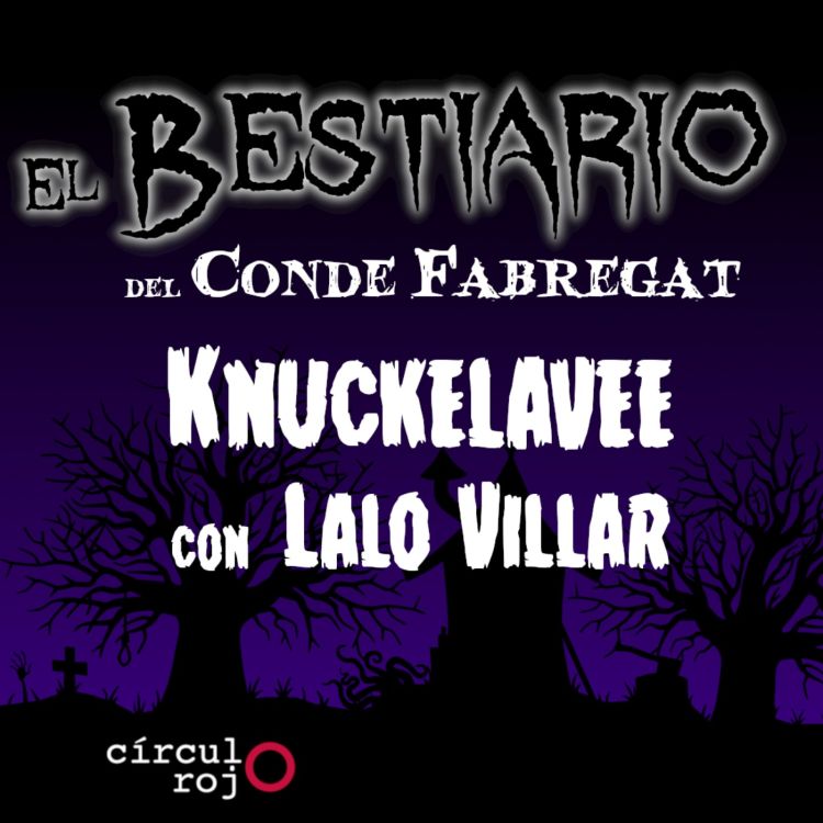 Capítulo 87: Knukelavee -con Lalo Villar- - El Bestiario del Conde ...