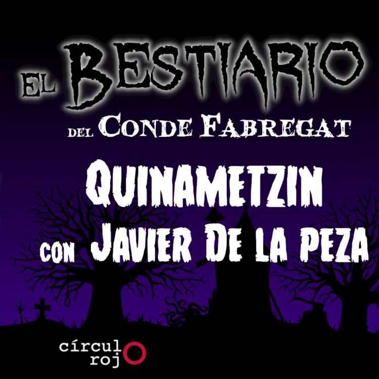 Episodio 92: Quinametzin -Con Javier de la Peza- - El Bestiario del ...