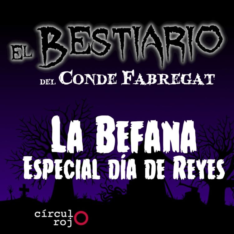 Episodio 126: La Befana - El Bestiario del Conde Fabregat | Acast