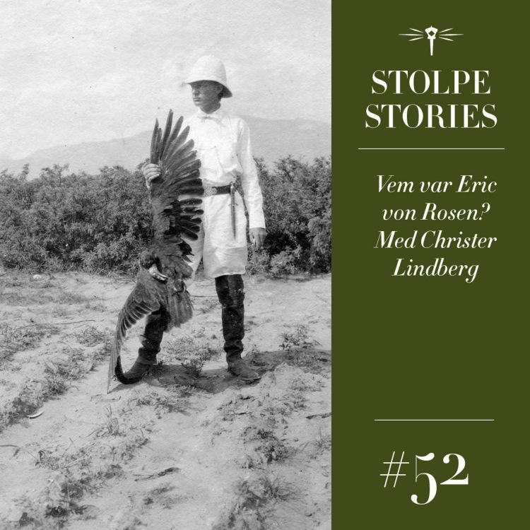 52. Vem var Eric von Rosen? Med Christer Lindberg - Stolpe Stories | Acast