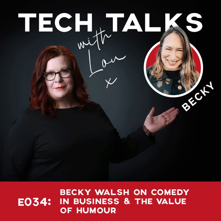E034: Becky Walsh on comedy in business and the value of humour - TECH ...