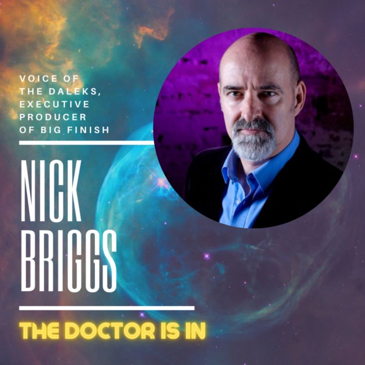 Executive Producer at Big Finish, Nick Briggs - The Doctor Is In | Acast