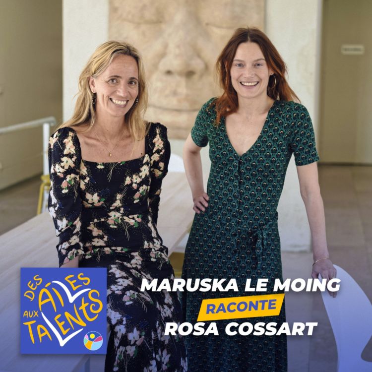 Rosa Cossart par Maruska Le Moing - Des ailes aux talents | Acast