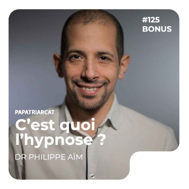 DÉCOUVERTE BONUS #125 - C'est quoi l'hypnose ? - Dr Philippe Aïm ...