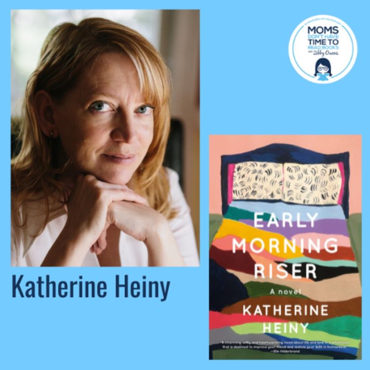 Katherine Heiny, EARLY MORNING RISER: A Novel - Moms Don’t Have Time to ...