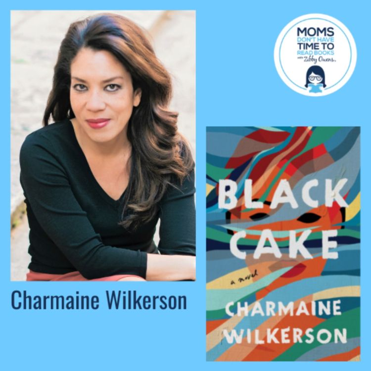 Charmaine Wilkerson, BLACK CAKE: A Novel - Moms Don’t Have Time to Read ...