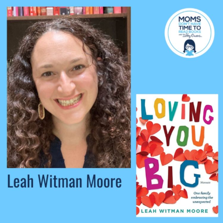 Leah Witman Moore, LOVING YOU BIG: One family embracing the unexpected ...