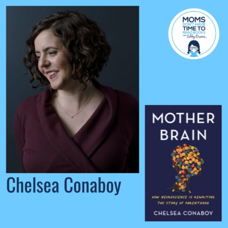 Chelsea Conaboy, MOTHER BRAIN: How Neuroscience Is Rewriting the Story ...