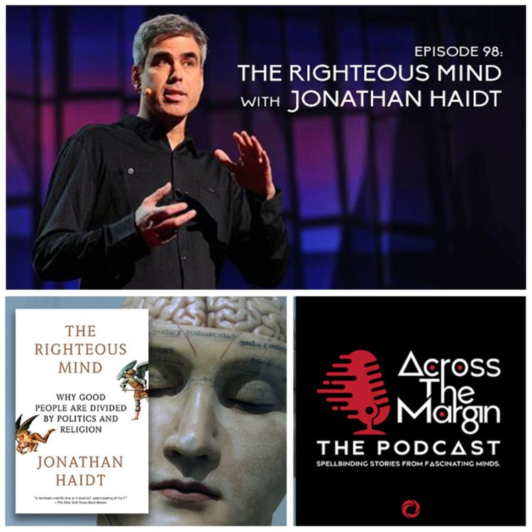Episode 98: The Righteous Mind with Jonathan Haidt - Across the Margin ...