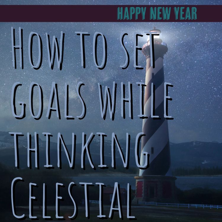 How To Set Goals While Thinking Celestial! - Focus on The Light | Acast