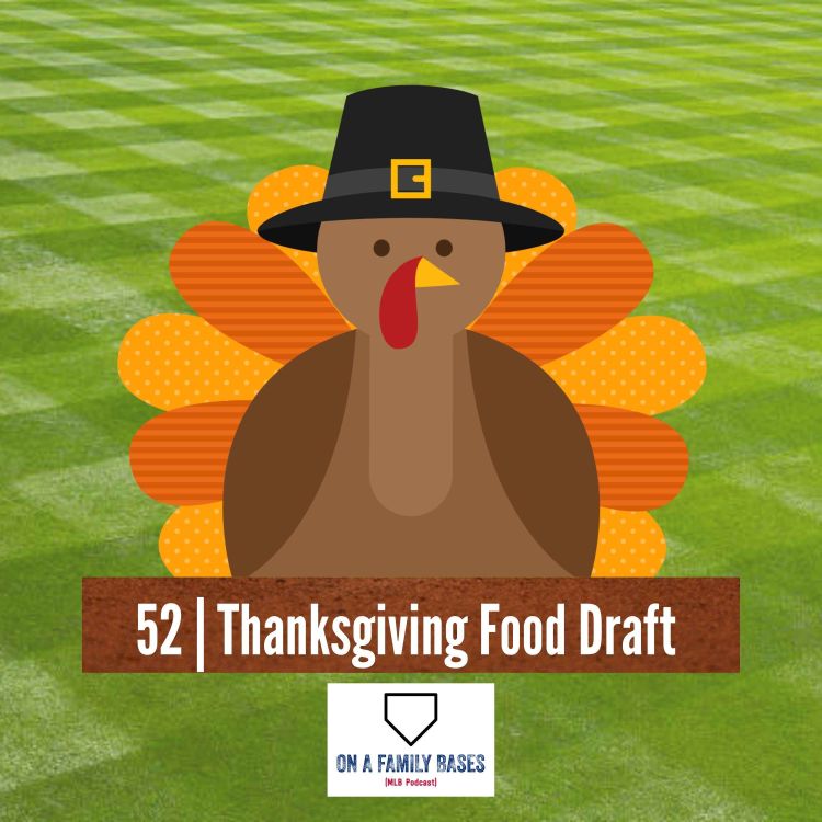 52 | Thanksgiving Food Draft - On a Family Bases | Acast