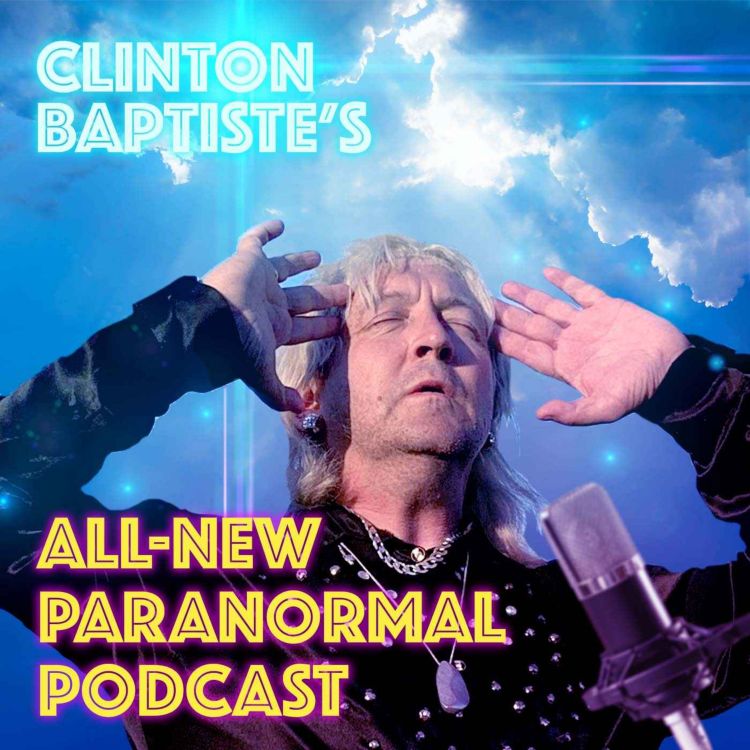 Season 5 - Episode 37 - Clinton Baptiste's Paranormal Podcast | Acast