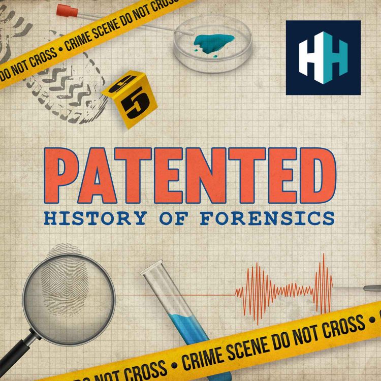 FORENSICS: The Beginning - Patented: History of Inventions | Acast